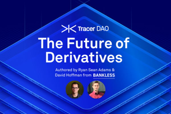 Bankless创始人：为什么认为Tracer DAO就是衍生品的未来？ - 深潮TechFlow